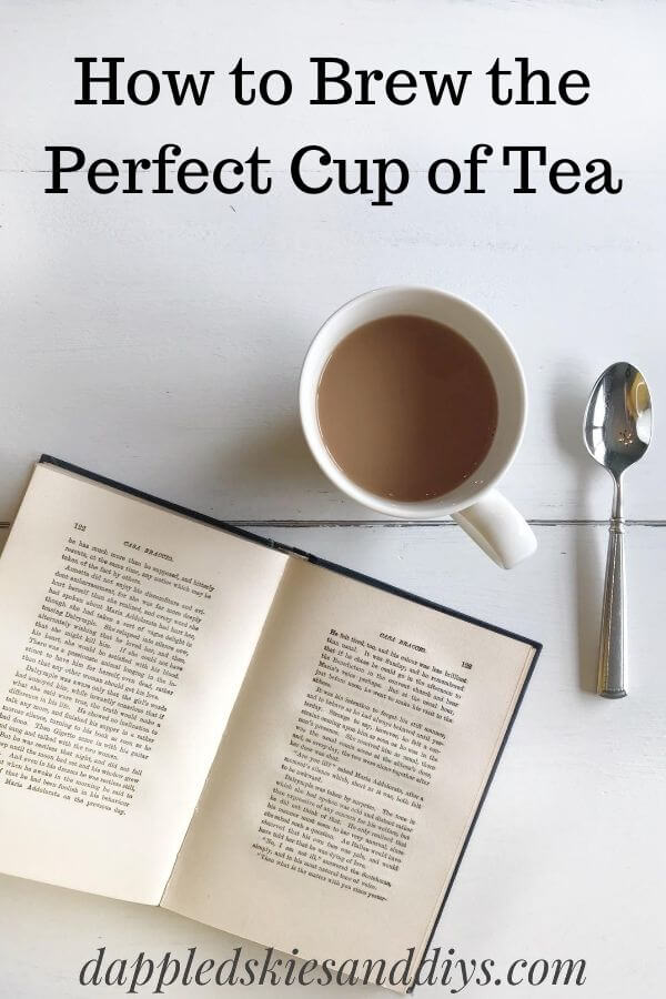 How to Brew the Perfect Cup of Tea - Dappled Skies and Diys