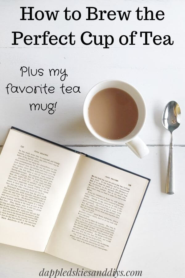 How to Brew the Perfect Cup of Tea - Dappled Skies and Diys